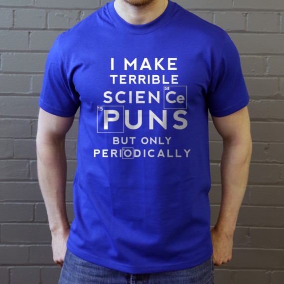 I Make Terrible Science Puns T-Shirt | RedMolotov