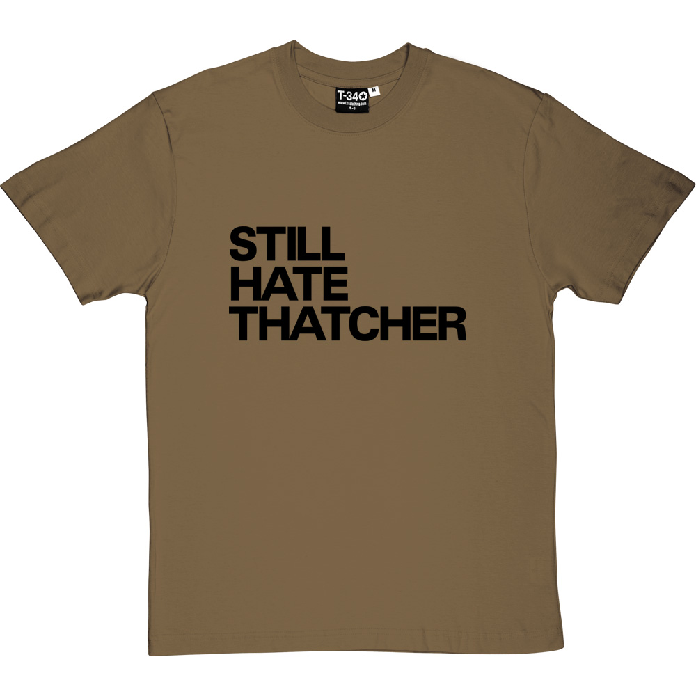 Still Hate Thatcher T-Shirt | eBay